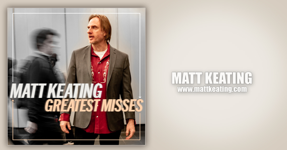 Greatest Misses - Matt Keating